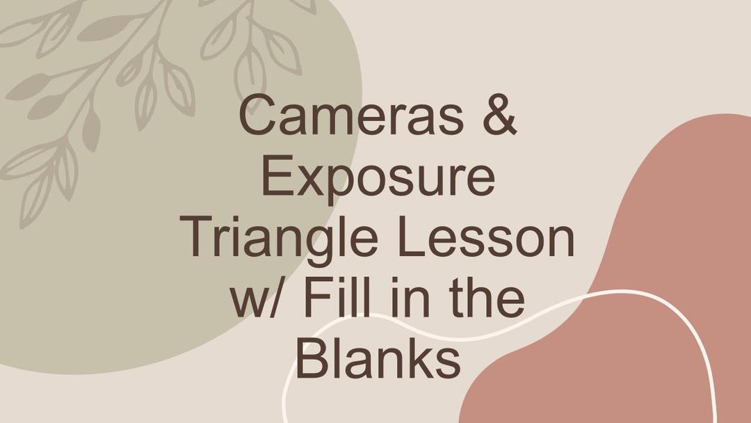 Cameras and Exposure Triangle Presentation for Lesson W/activity Fill ...
