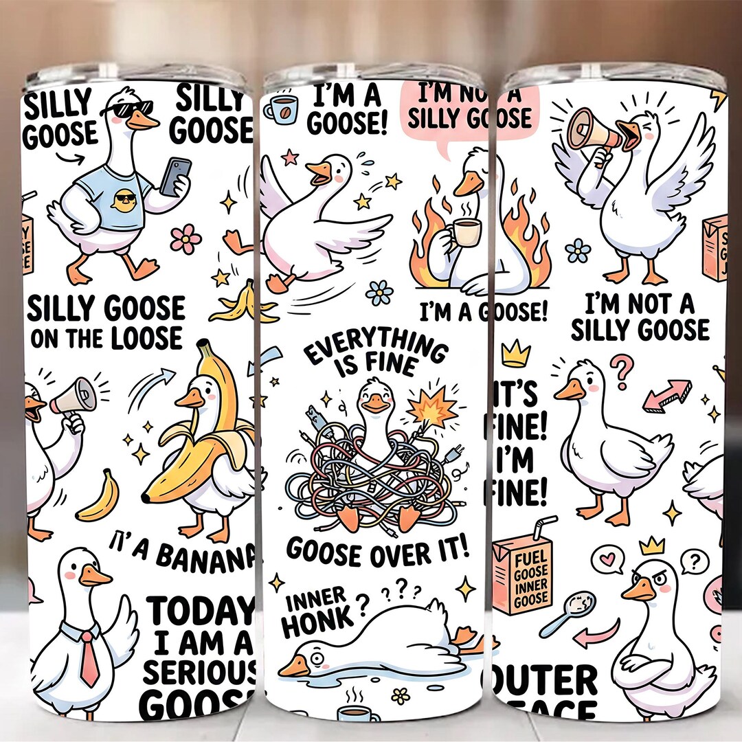 Silly Goose Tumbler Wrap PNG Funny Goose Quotes Everything is Fine ...
