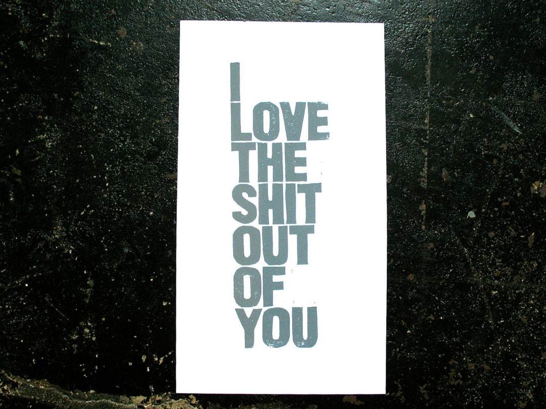 I Love the Shit Out of You... GRAY Linocut Block 10x18 Letterpress ...