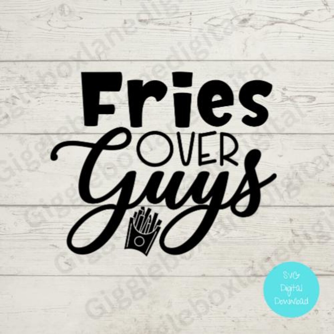 Fries Over Guys Svg/fun Friend Svg File/digital Svg/cricut Svg File ...
