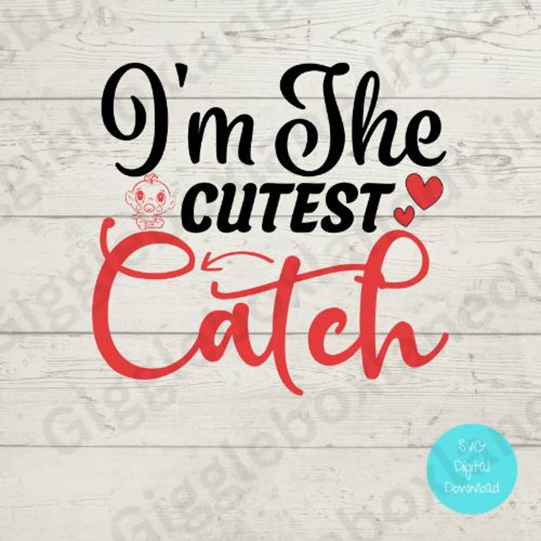 Baby Svg Png/digital File/i'm the Cutest Catch/cricut File/baby Clothes ...