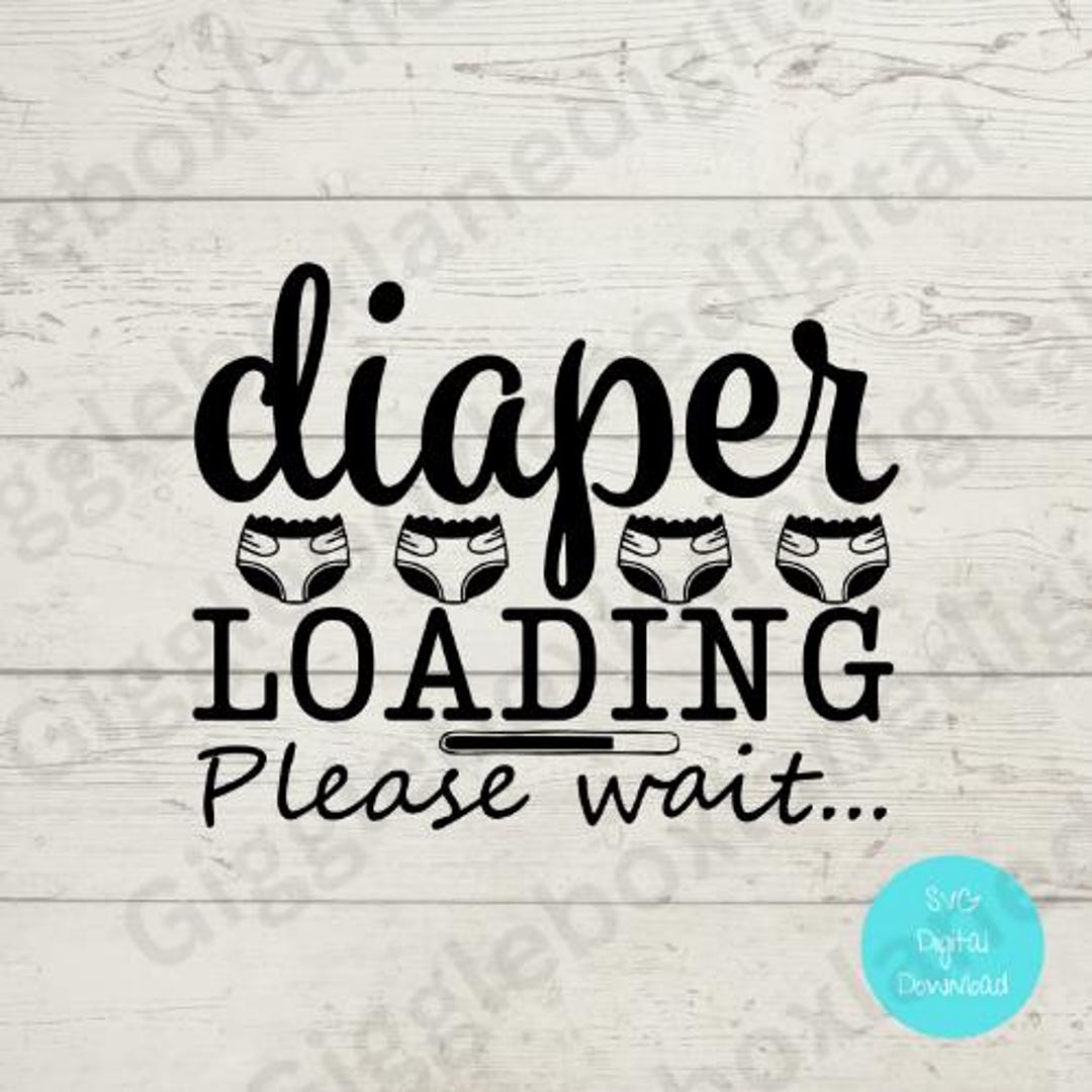 Baby Svg/digital Svg/diaper Loading Plz Wait/cricut Svg File/baby ...
