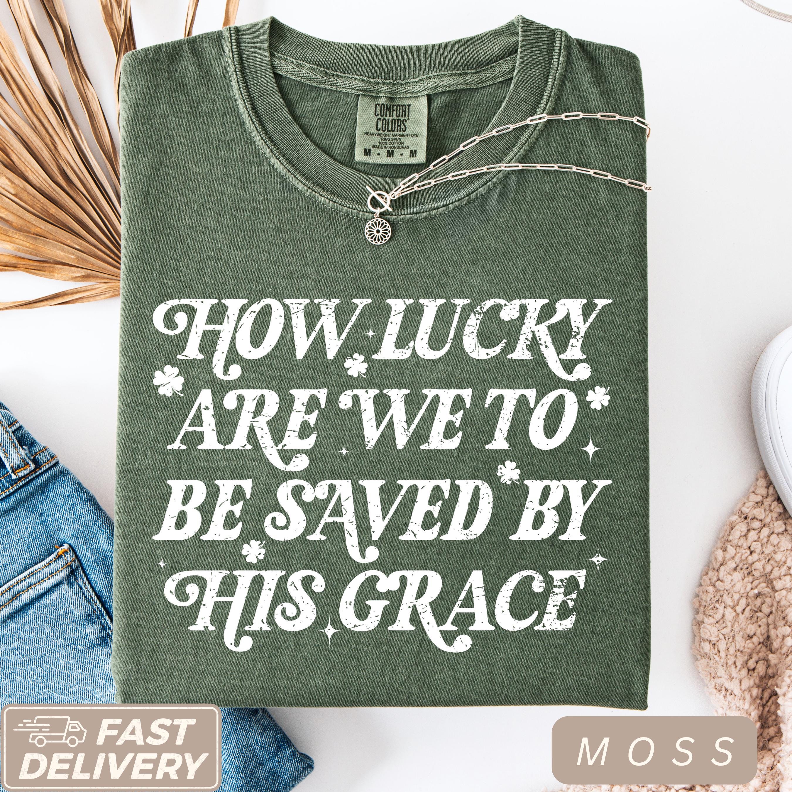How Lucky Are We to Be Saved by His Grace Shirt, Christian St Patrick’s ...
