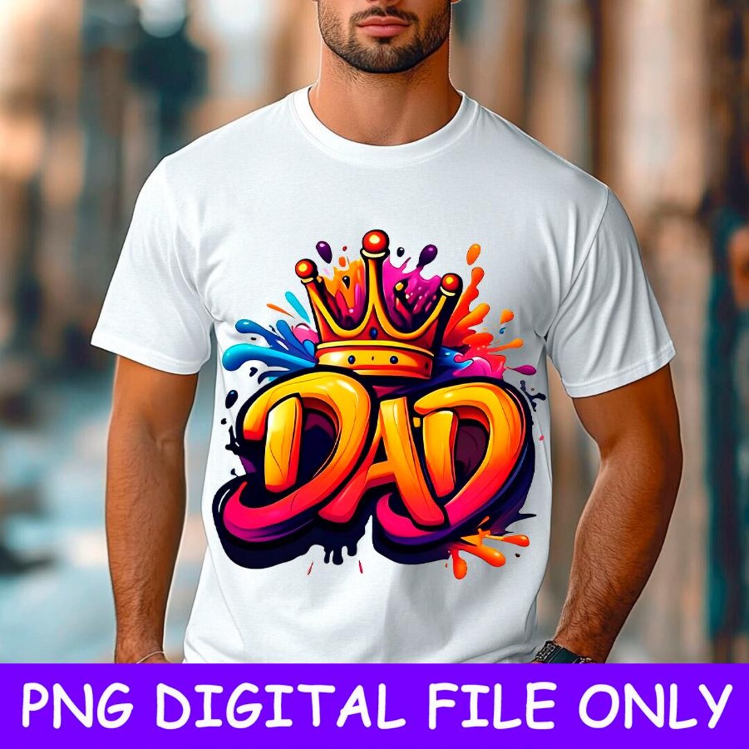 Dad Graffiti PNG Shirt Design Sublimation Graphic for Father's Day Gift ...