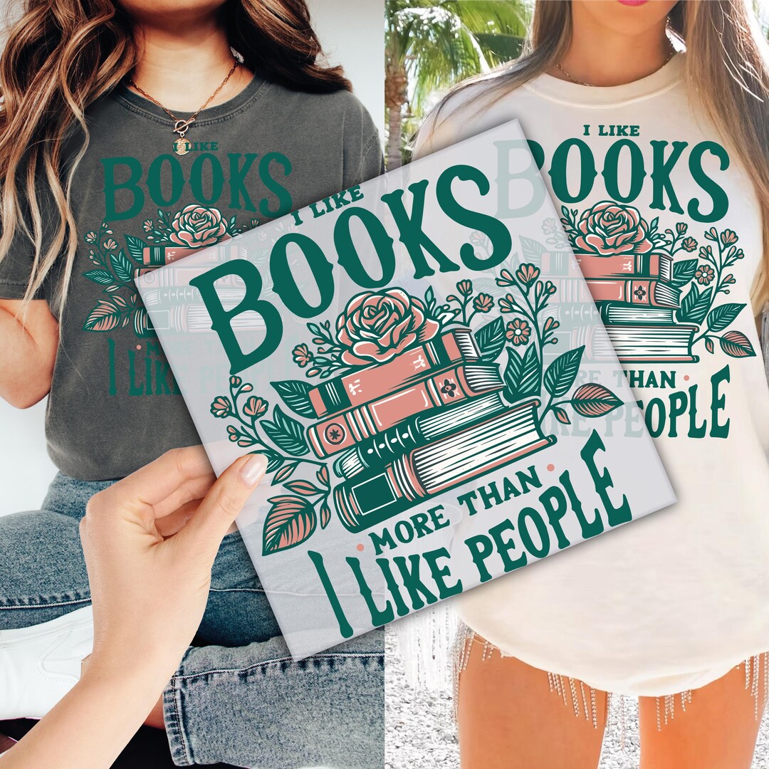I Like Books More Than I Like People DTF Transfer for Ready to Press ...