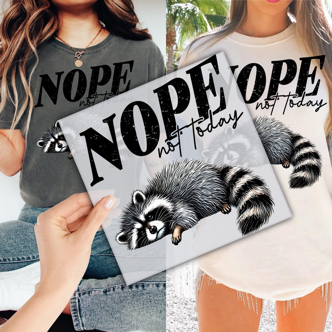 Nope Not Today DTF Transfer for Ready to Press, Funny Tired Raccoon ...
