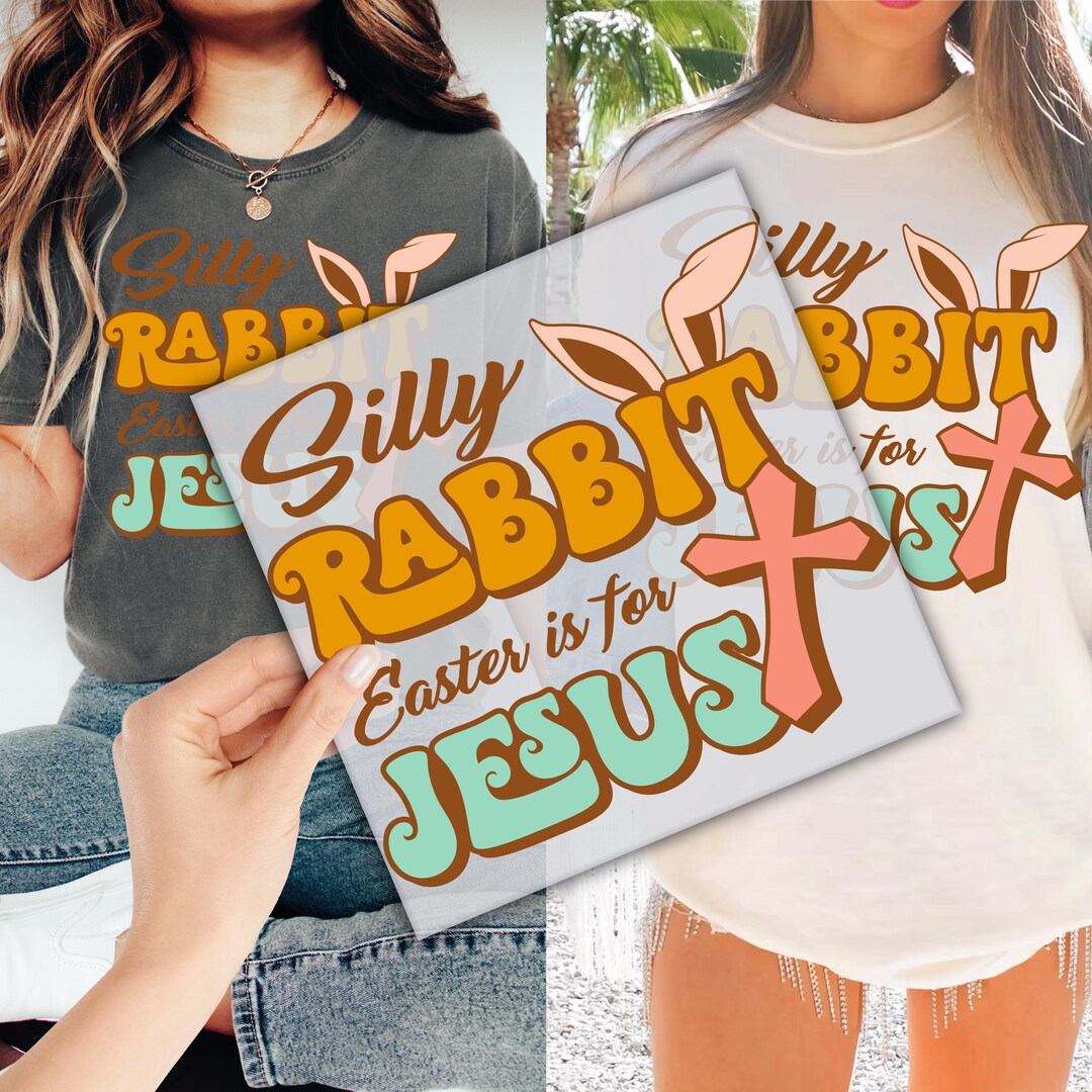 Silly Rabbit Easter is for Jesus DTF Transfer for Ready to Press ...