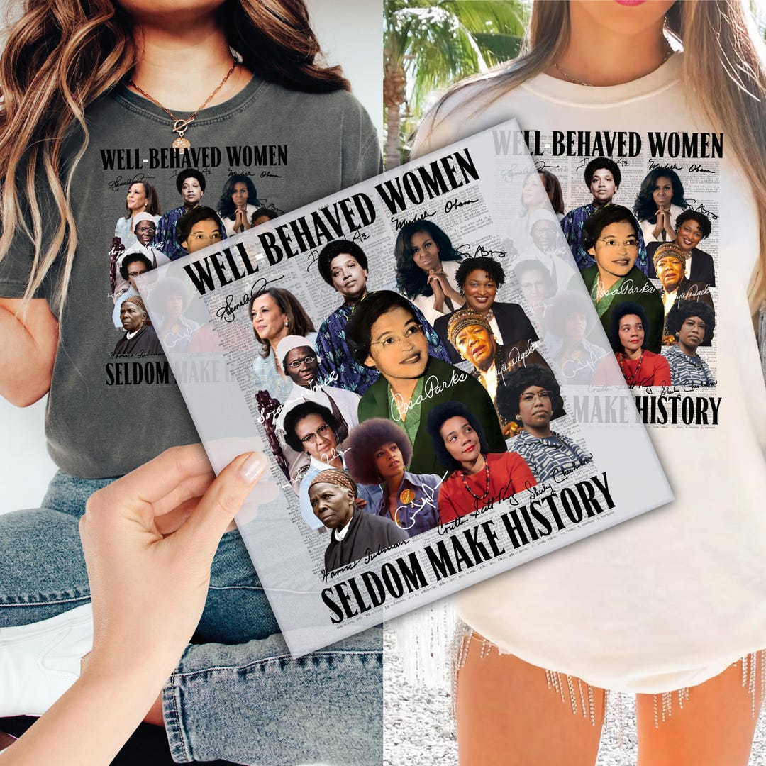 Well Behaved Women Seldom Make History Black History Month DTF Transfer ...