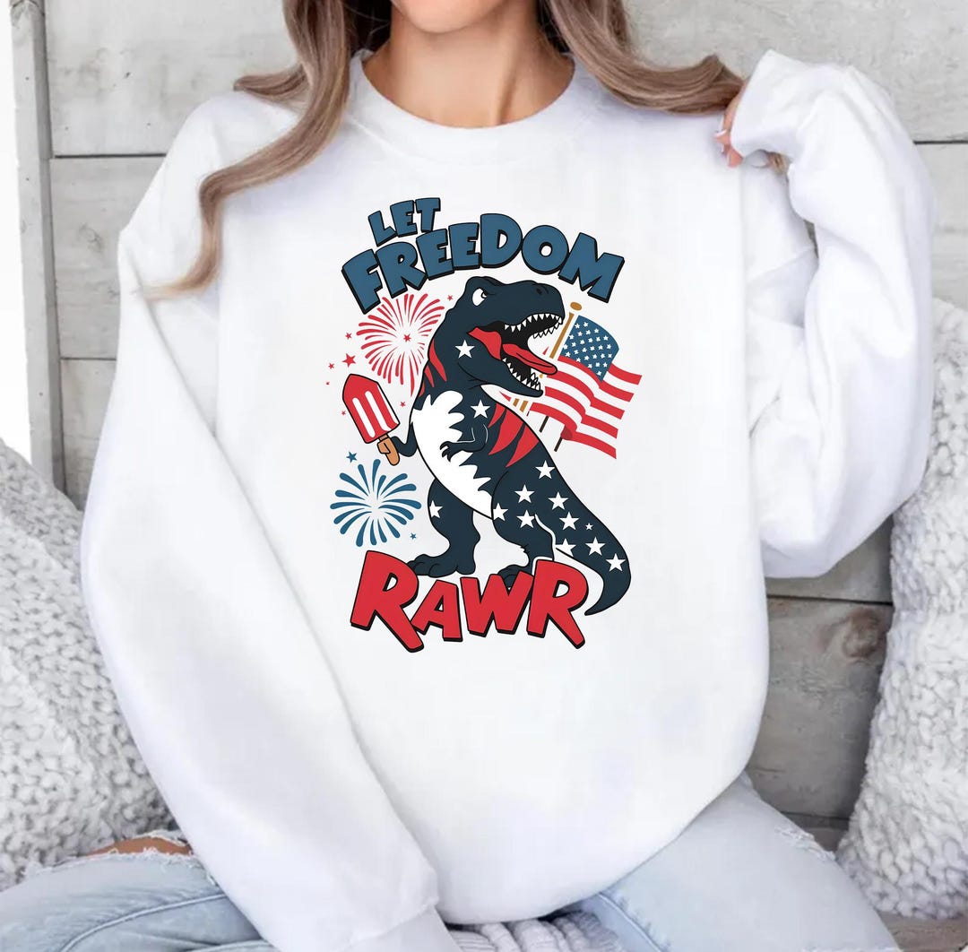 Let Freedom Rawr Sweat, Dinosaur Hoodie, Saurus Rex , 4th of July Sweat ...