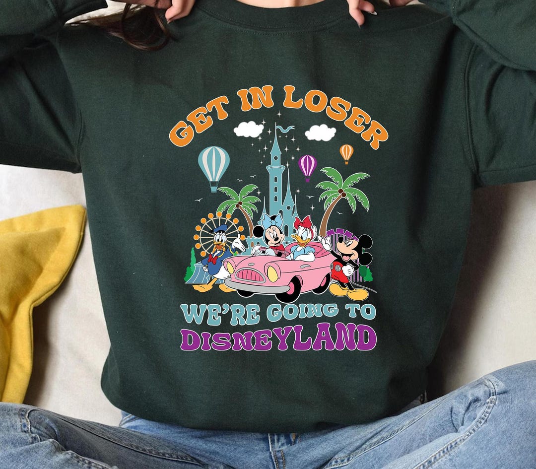Get in Loser We're Going to Disneyland Sweatshirt, Disneyworld Sweater ...