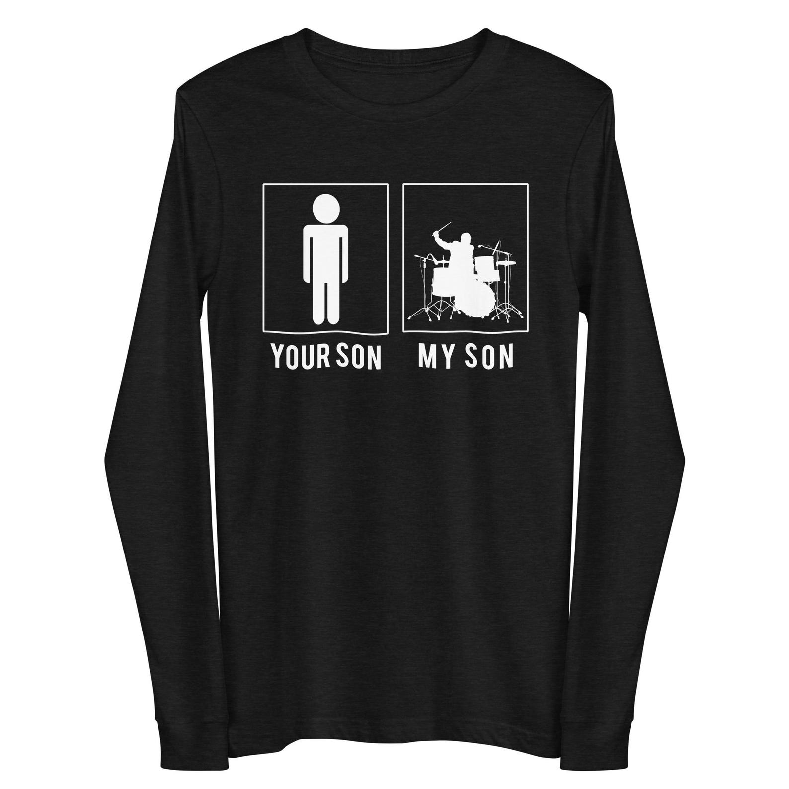 My Son - Your Son Long Sleeve Shirt for Drummer's Parents - Funny ...