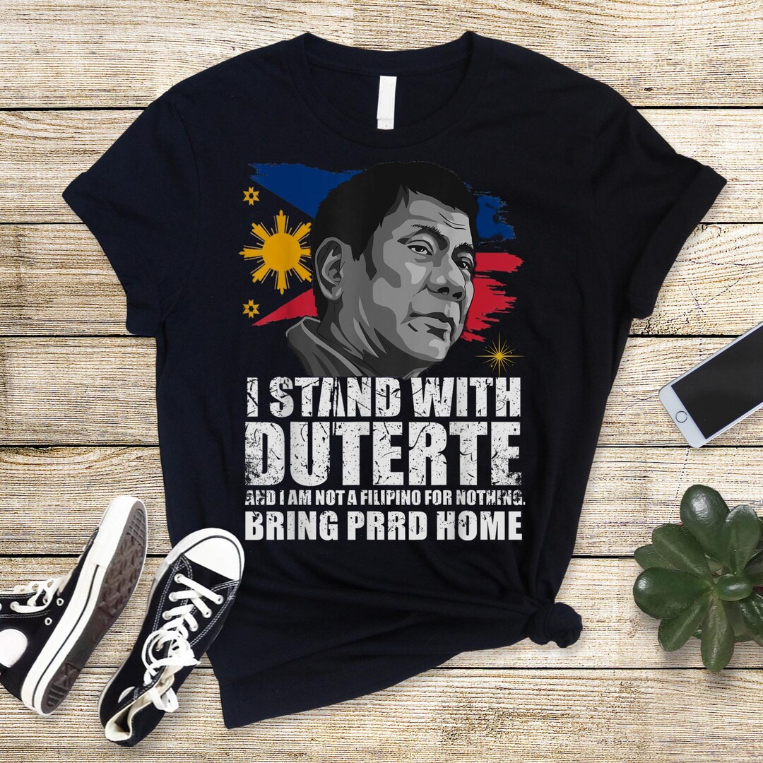 I Stand With Duterte I'm Not Filipino for Nothing Free PRRD T-shirt ...