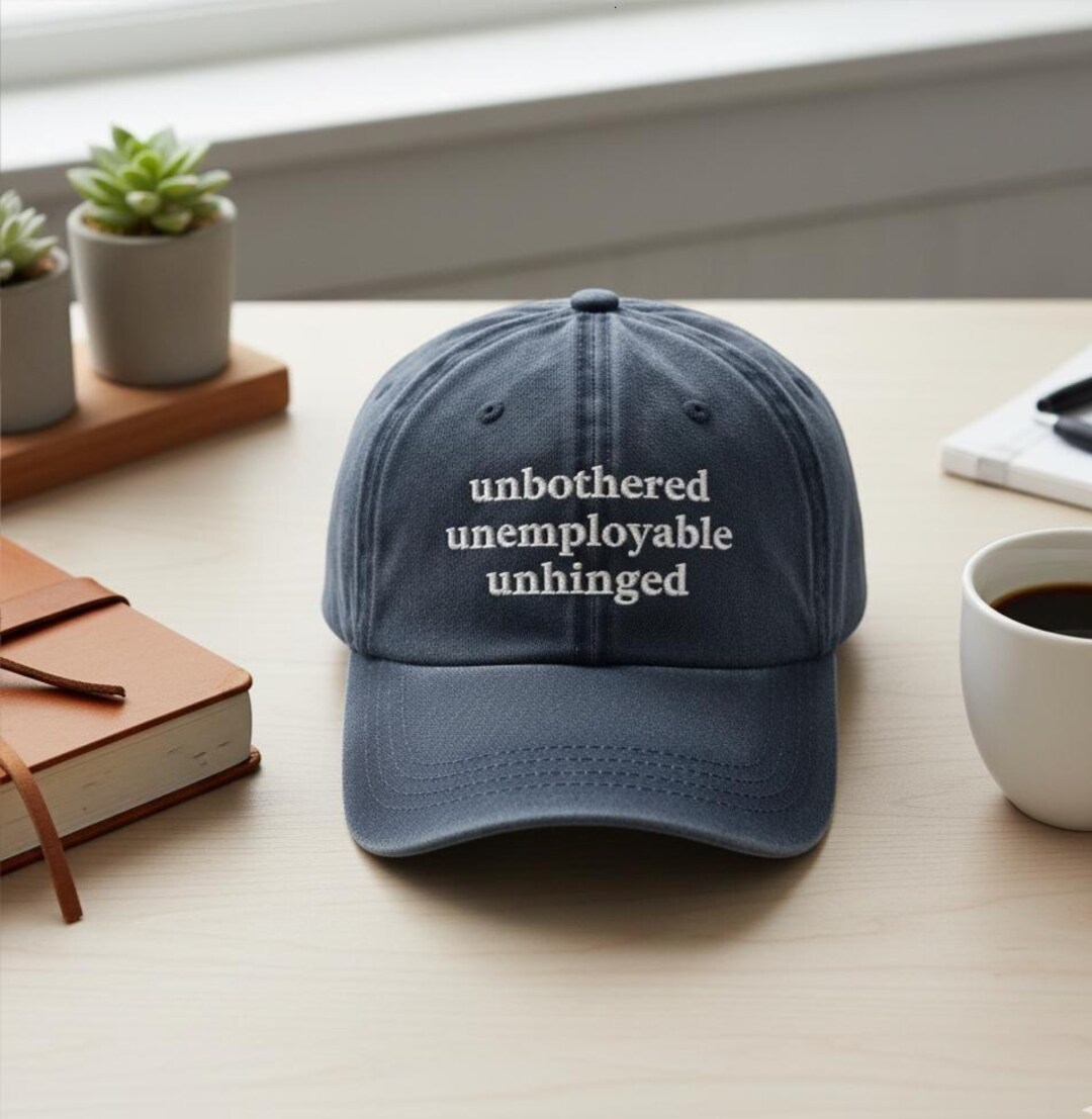 Unbothered Unemployable Unhinged Embroidered Hat, Funny Quote Dad Cap ...