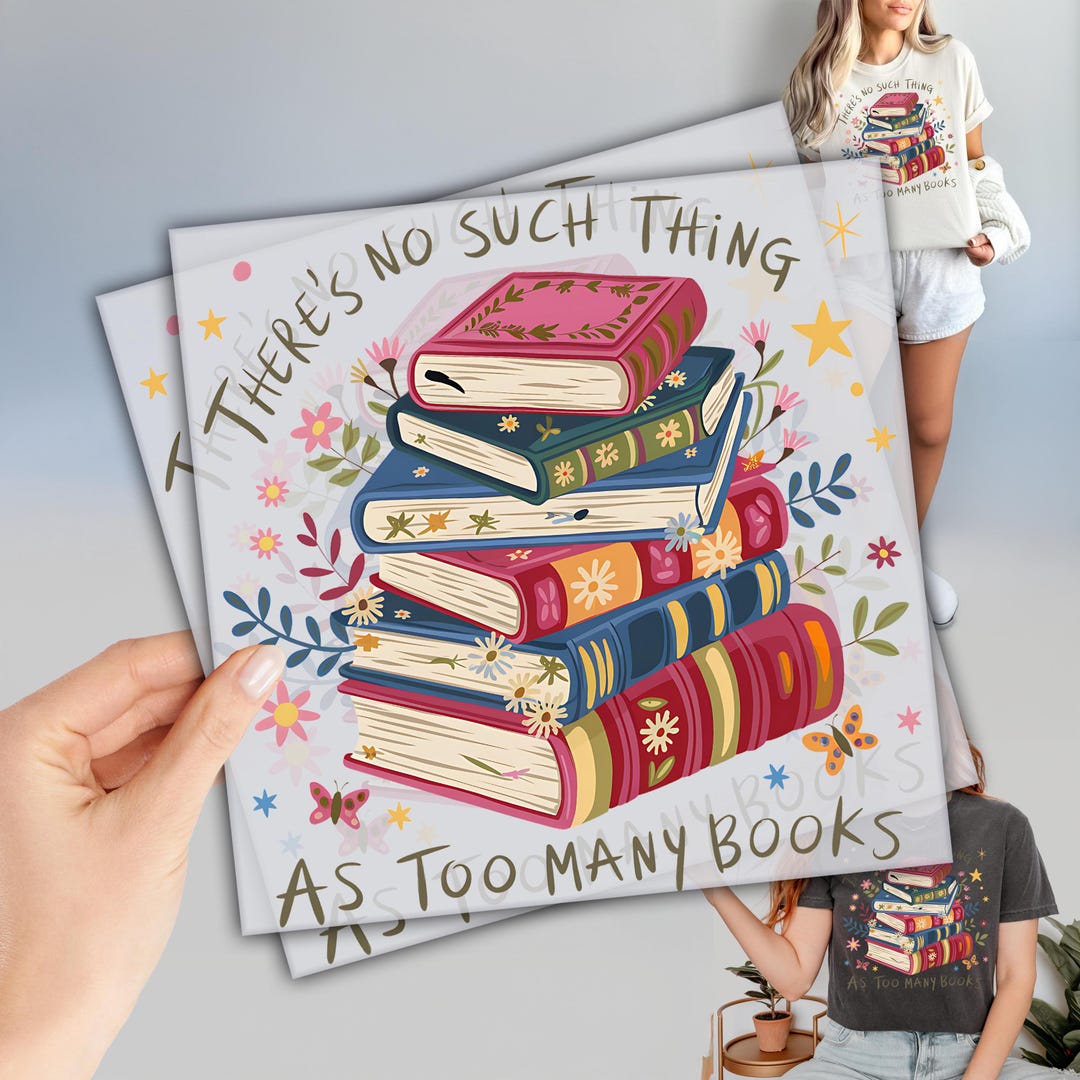 There is No Such Thing as Too Many Books Dtf, Ready to Press DTF ...
