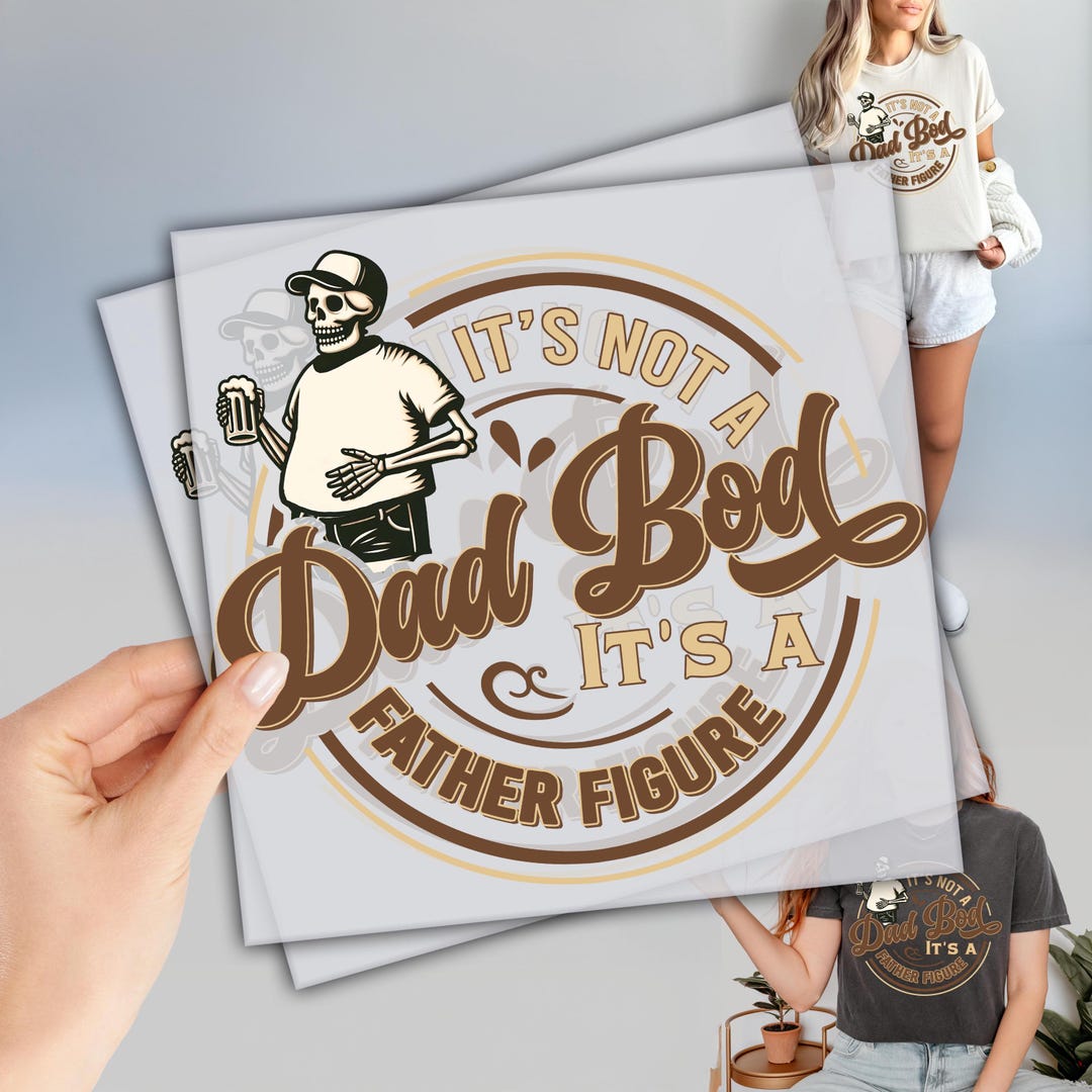 It's Not A Bad Bod It's A Father Figure DTF, Ready to Press DTF ...
