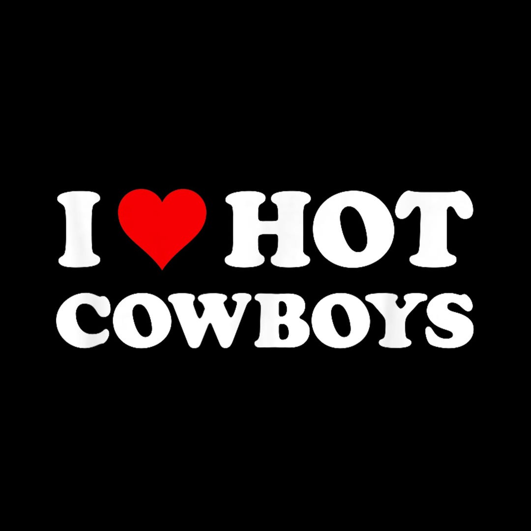 I Love Hot Cowboys – Funny Western Rodeo PNG Hot Cowboys Png,funny ...