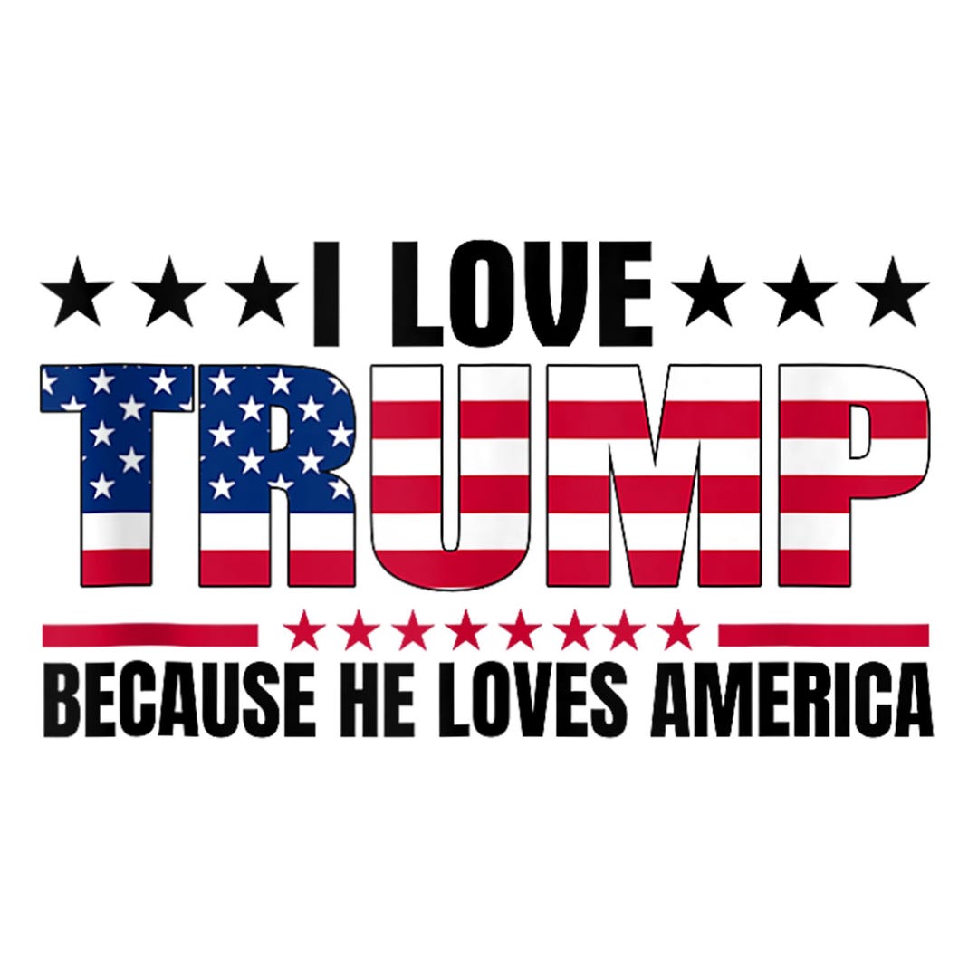 I Love Trump Because He Loves America PNG | Digital Download | Donald ...