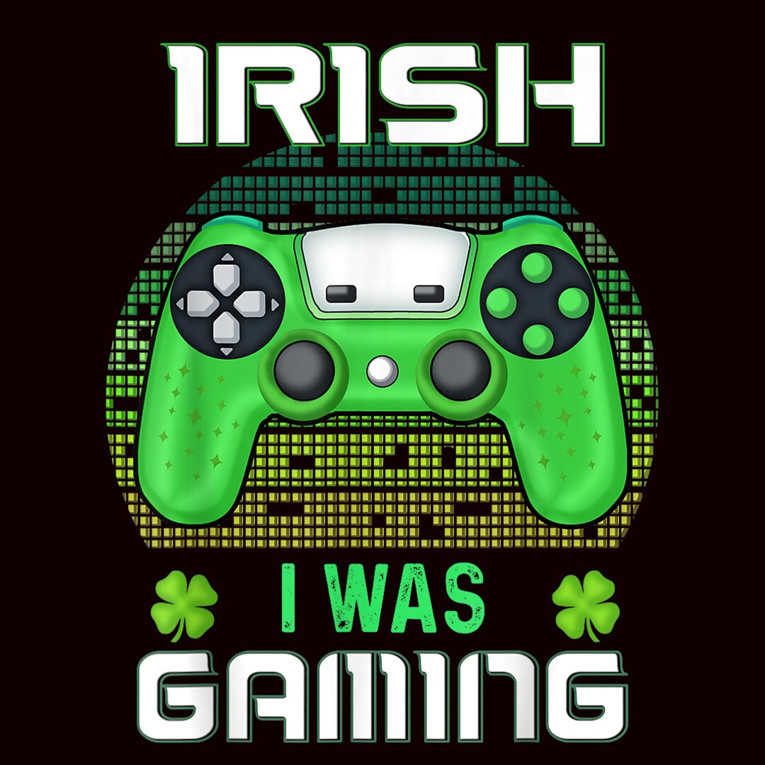 St. Patrick’s Day Gamer - Funny "i Was Gaming" Shamrock Irish PNG for ...