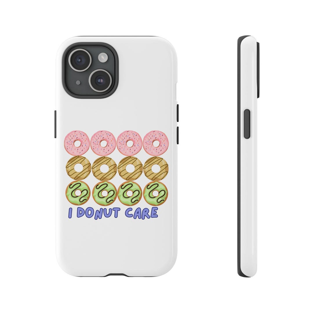 IPhone 15 I Doughnut Care Phone Case | Funny Phone Case | Pun Phone ...