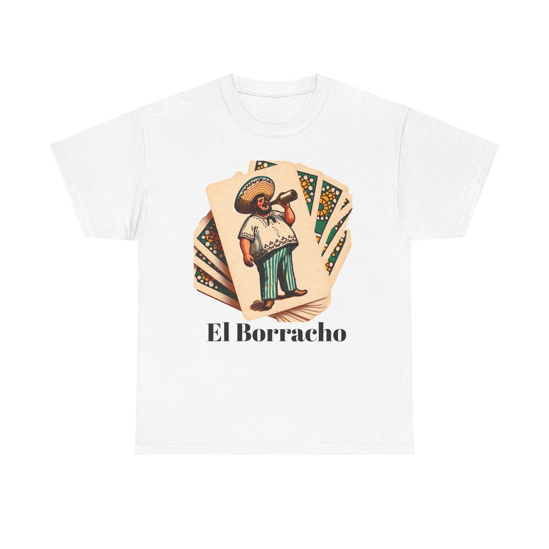 El Borracho Graphic Unisex Heavy Cotton Tee Fun Mexican Culture Shirt ...