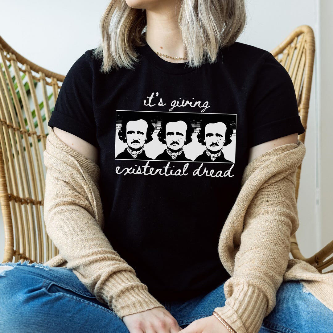 Edgar Allan Poe Tee, It's Giving Existential Dread T-shirt, Book Lover ...