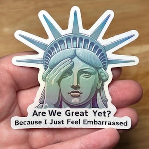 Are We Great Yet? Because I Just Feel Embarrassed Statue of Liberty ...