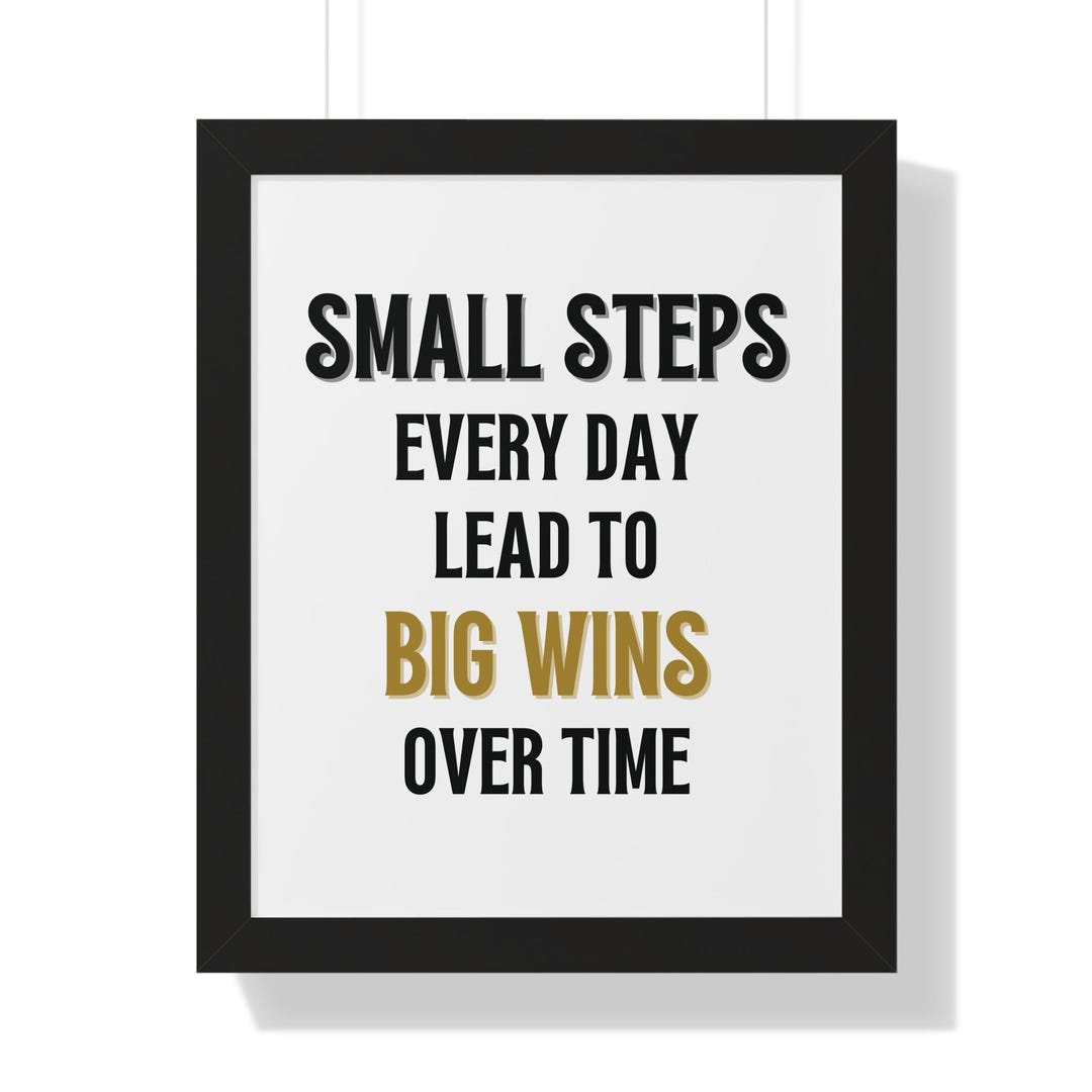 Small Steps Every Day Lead to Big Wins Over Time Framed Poster Motivational Wall Art Black Frame ...