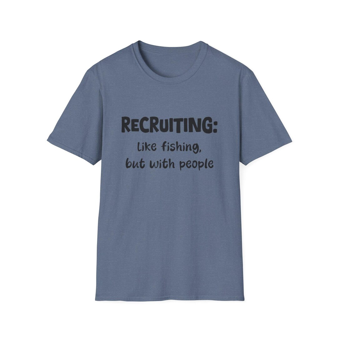 Recruiting: Like Fishing, but for People Tee, Recruiter Shirt ...