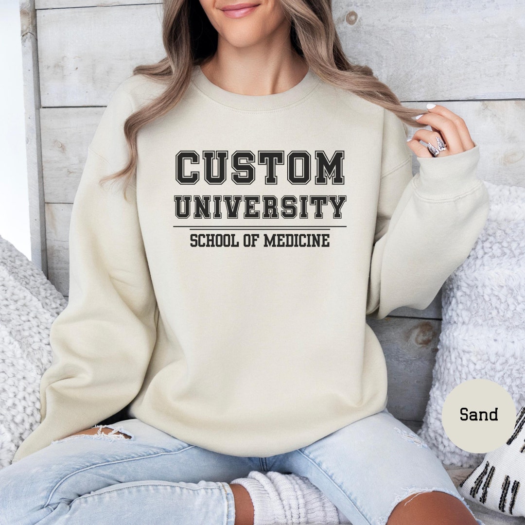 Custom University School of Medicine Sweatshirt, Custom University ...