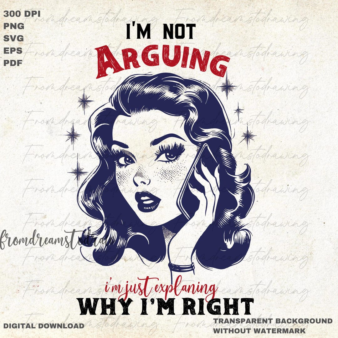 I'am Not Arguing I'm Just Explaning Why I'm Right Png Svg Girl ...