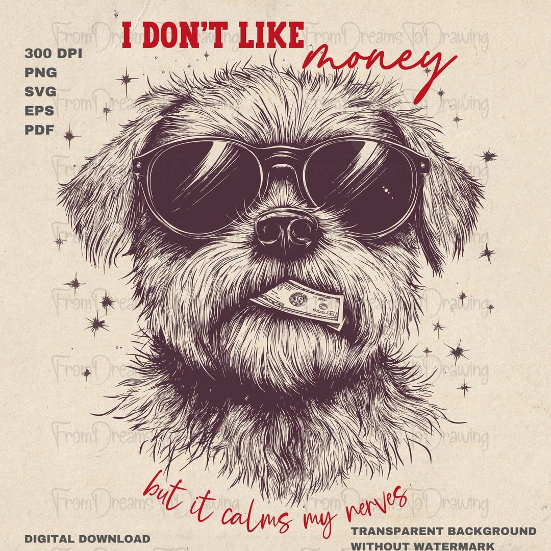 I Don't Like Money but It Calms My Nerves Png Svg Dog Sarcastic Sassy ...