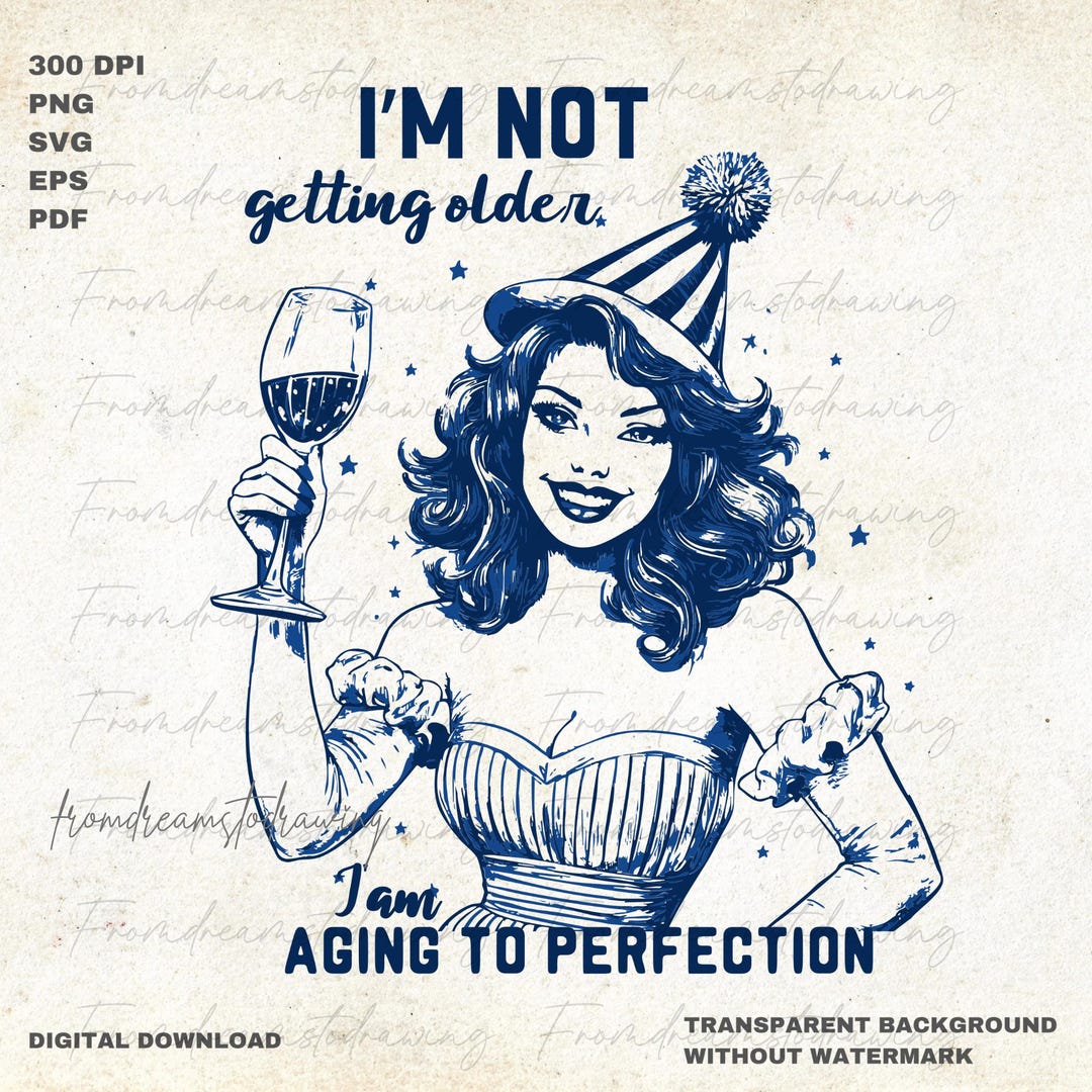I'm Not Getting Older I'm Aging to Perfection Png Svg Birthday Png ...