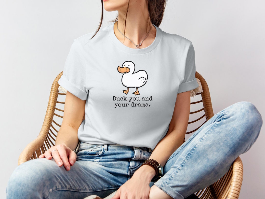 Duck You and Your Drama, Fowl Language Shirt, Adult Humor, Swear Words ...