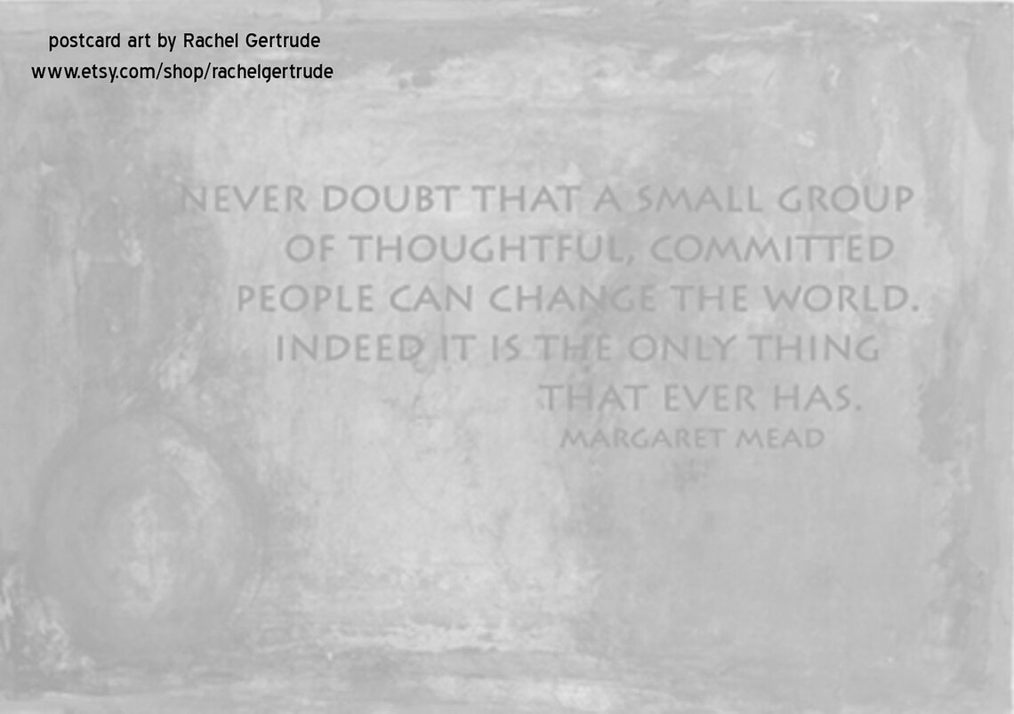 Never Doubt That a Small Group of People Can Change the World/art ...