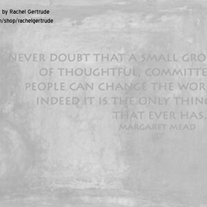 Never Doubt That a Small Group of People Can Change the World/art ...