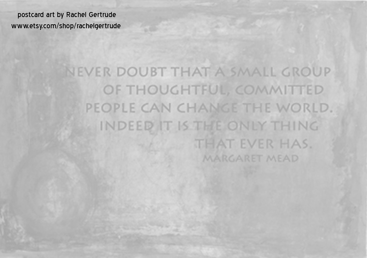 Never Doubt That a Small Group of People Can Change the World/art ...