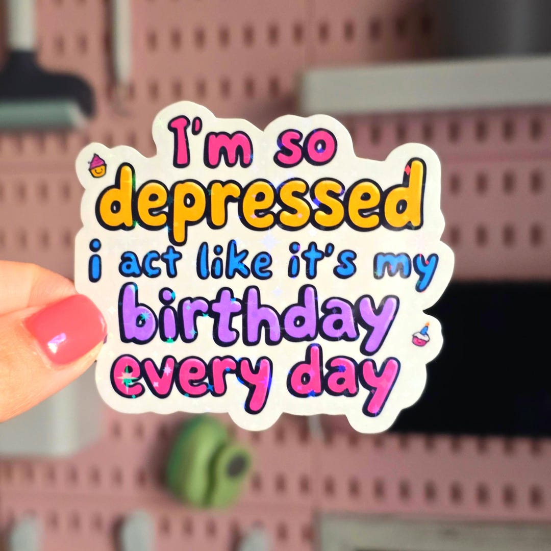 ESTOY TAN DEPRIMIDO QUE ACTÚO COMO SI FUERA MI CUMPLEAÑOS Adhesivo de ...