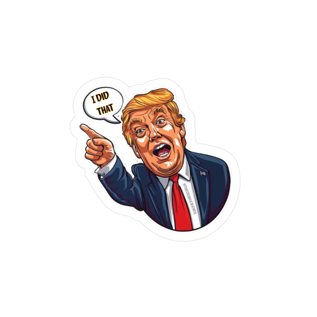 Political Parody Sticker, Vinyl Decal, Funny Trump i Did That Satirical ...