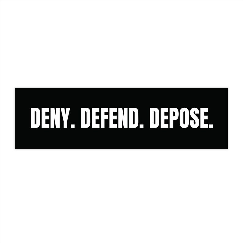 Deny Defend Depose Bumper Sticker Funny Bumper Sticker Activism CEO ...