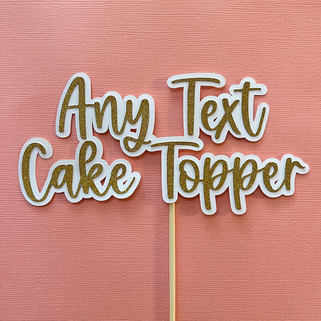 Any Text Cake Topper, Name Cake Topper, Custom Cake Topper, Centerpiece ...
