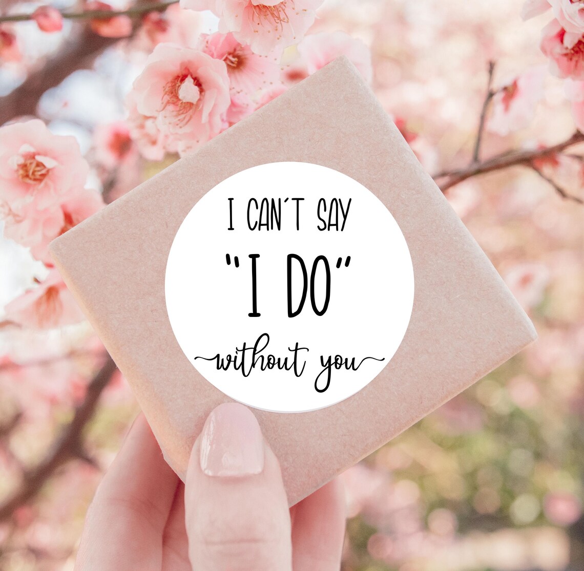 I Can't Say "i Do" Without You - Maid of Honor Proposal Favors Stickers ...