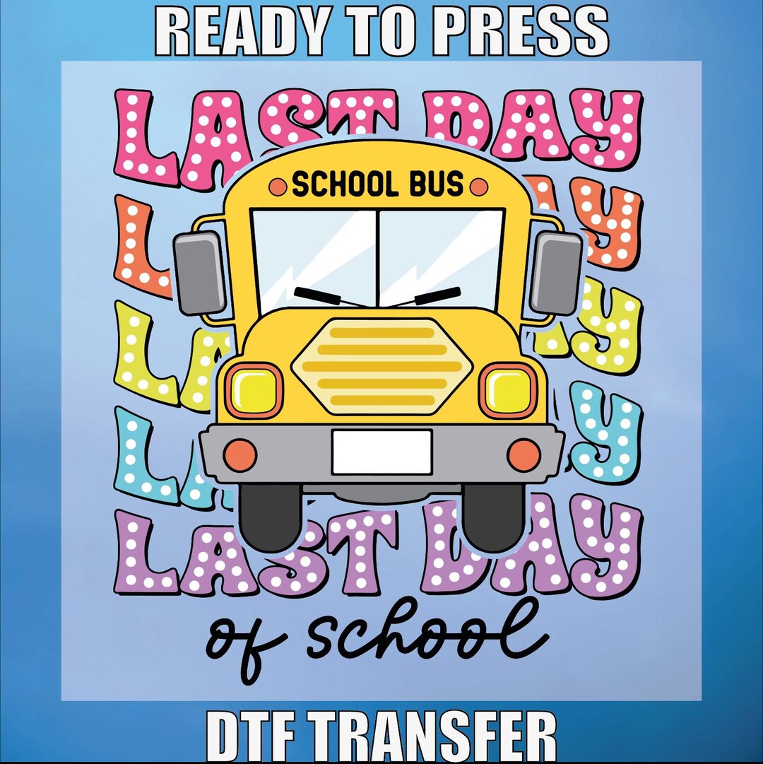 Last Day of School Dtf Transfer, for Kids Design Ready for Press ...
