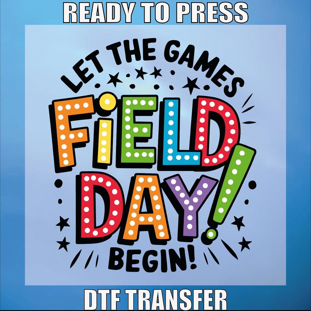 Field Day Dtf, Field Day Let the Games Begin Dtf, Last Day of School ...