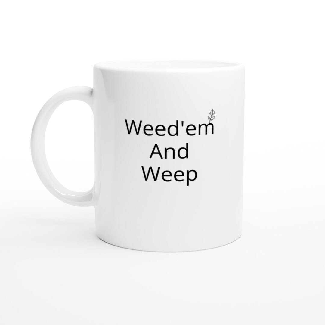 Weed'em and Weep - Funny Gardening Mug - Plant Lover Gift - Etsy