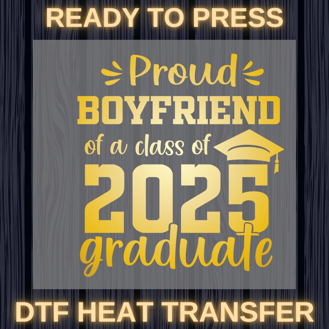 Proud Boyfriend of Class of 2025 Graduate DTF Transfer, 2025 Graduation ...