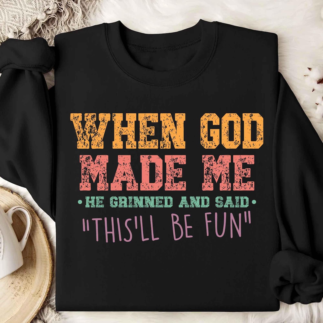 When God Made Me He Said This'll Be Fun Png, Retro When God Made Me He ...