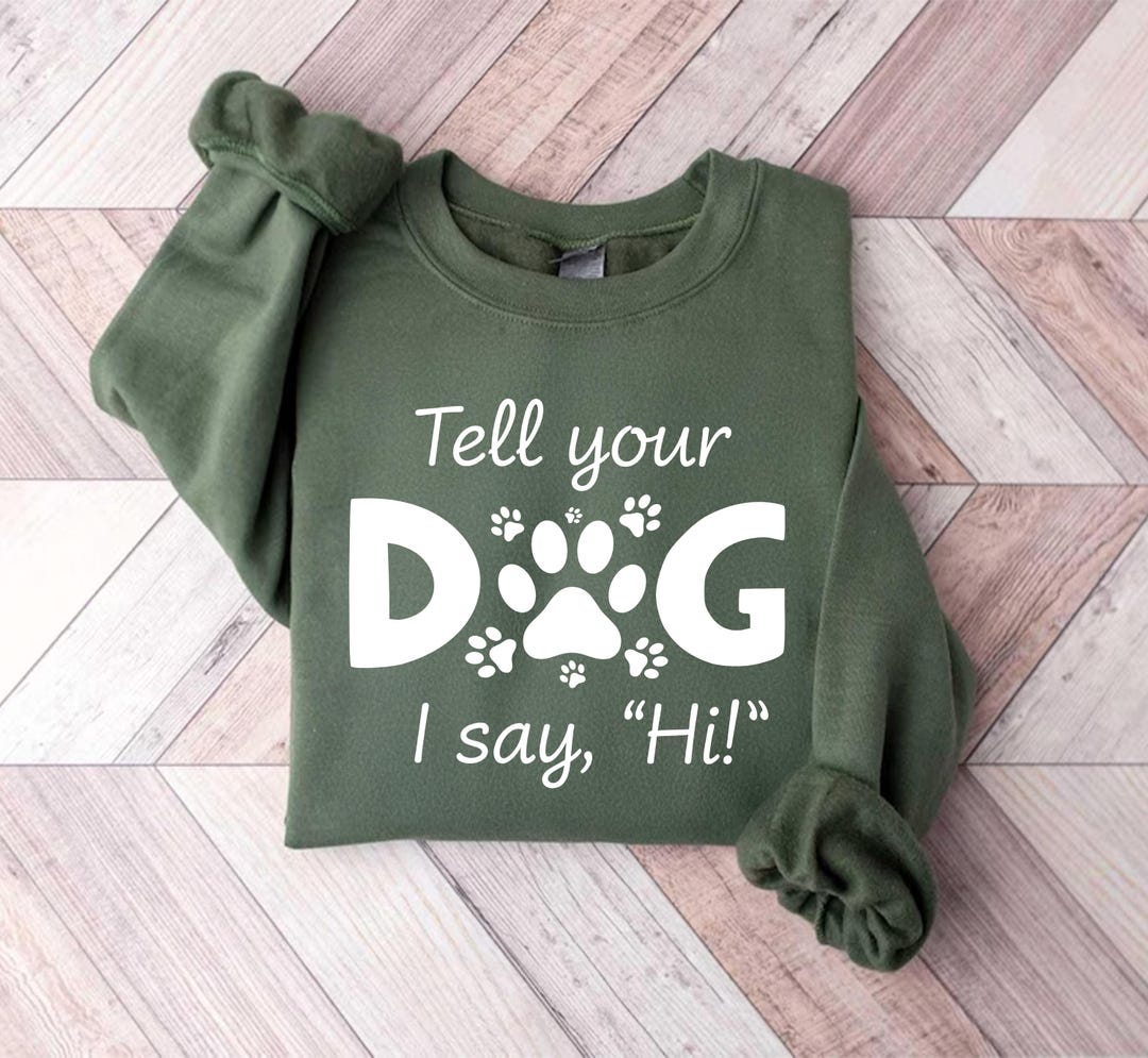 Tell Your Dog I Say Hi T-shirt, Comfort Colors® Tee, Dog Lover Graphic ...