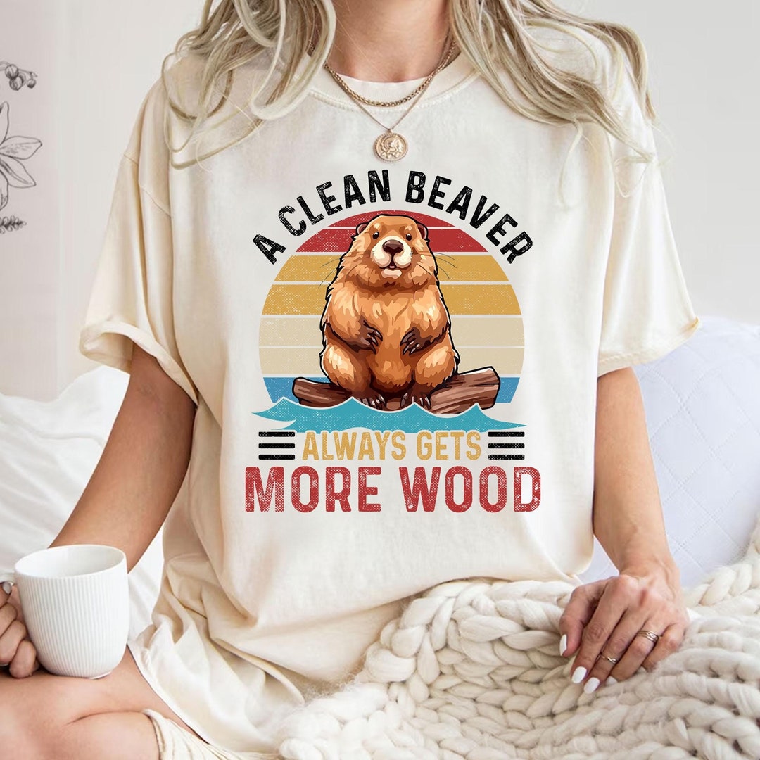 A Clean Beaver Always Gets More Wood PNG Files, Funny Beaver Shirt ...