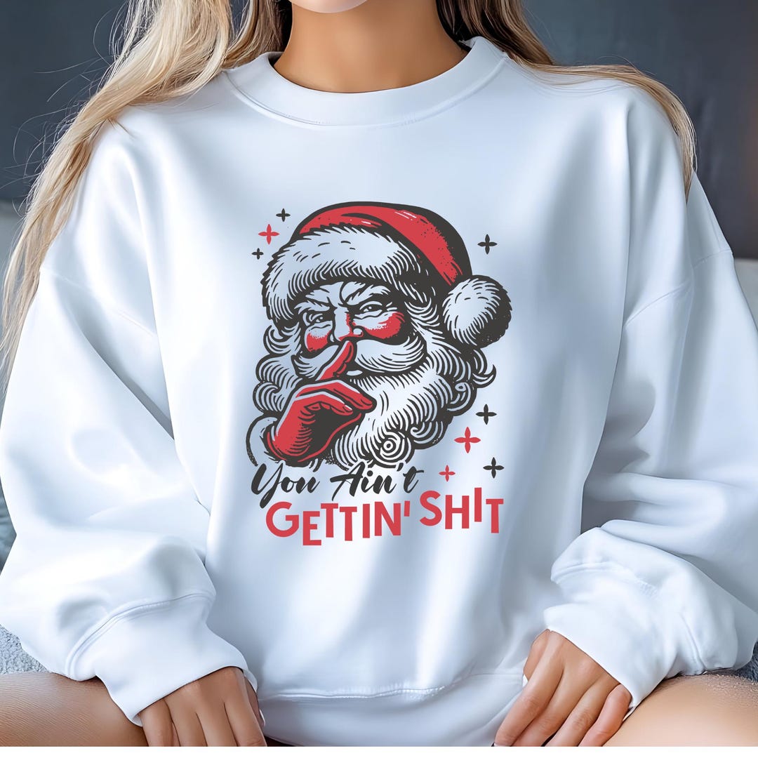 You Ain't Gettin' Shit SVG PNG Santa Png, Santa Claus Funny Designs ...