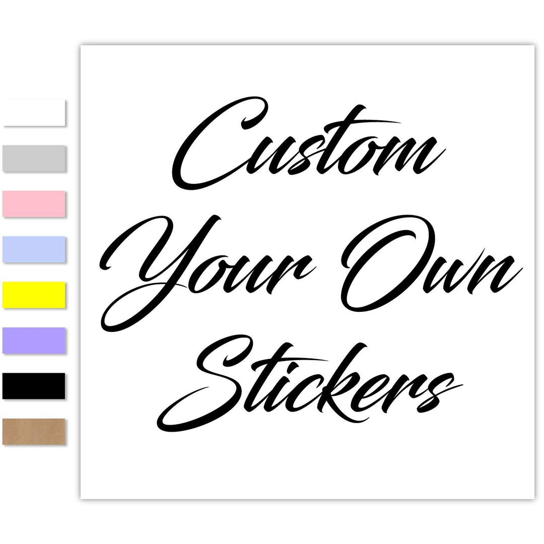 Custom Made Stickers of Any Size, Shape, and Color. Just Let Us Know ...